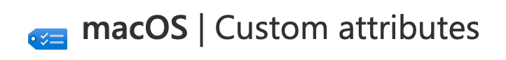 Leverage Custom Attributes for MacOS devices – Poem to MDM